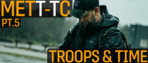 What is METT-TC Part 5: Troops & Time Available | T.REX ARMS